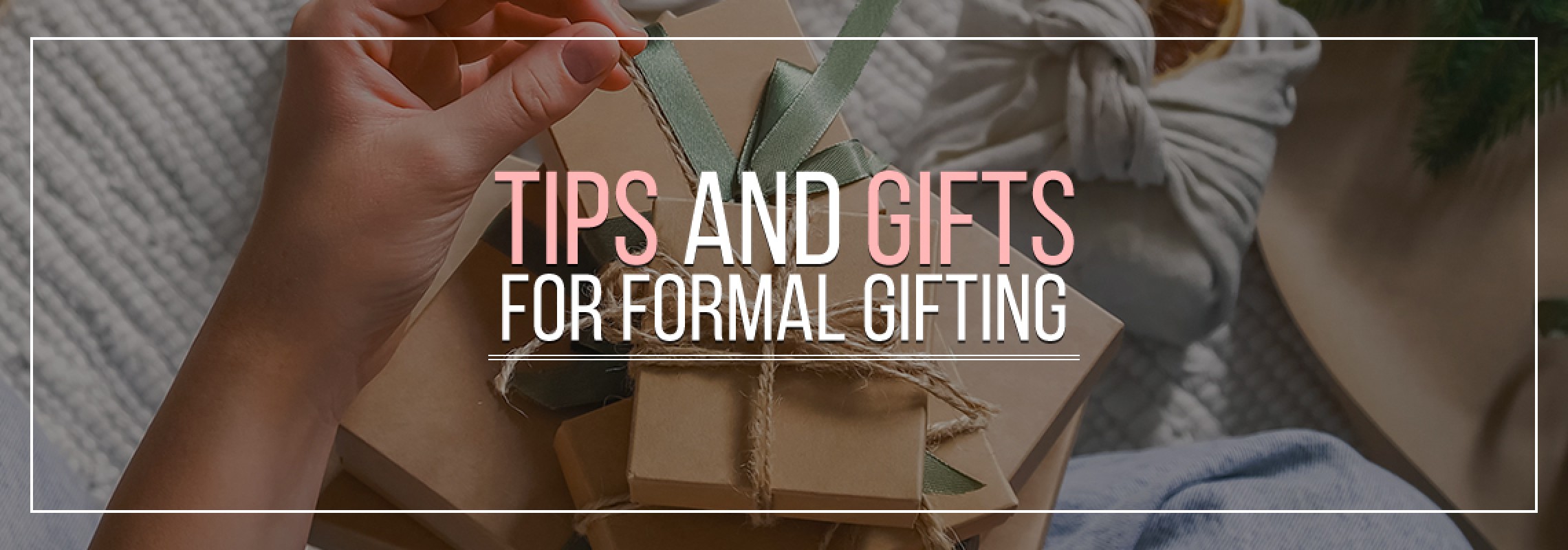 Tips And Gifts For Formal Gifting- wineandchampagnegifts